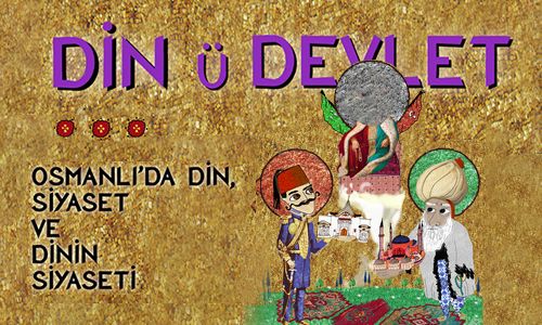 Din ü devlet: Osmanlı'da Din, Siyaset ve Dinin Siyaseti - Arkhé Projesi